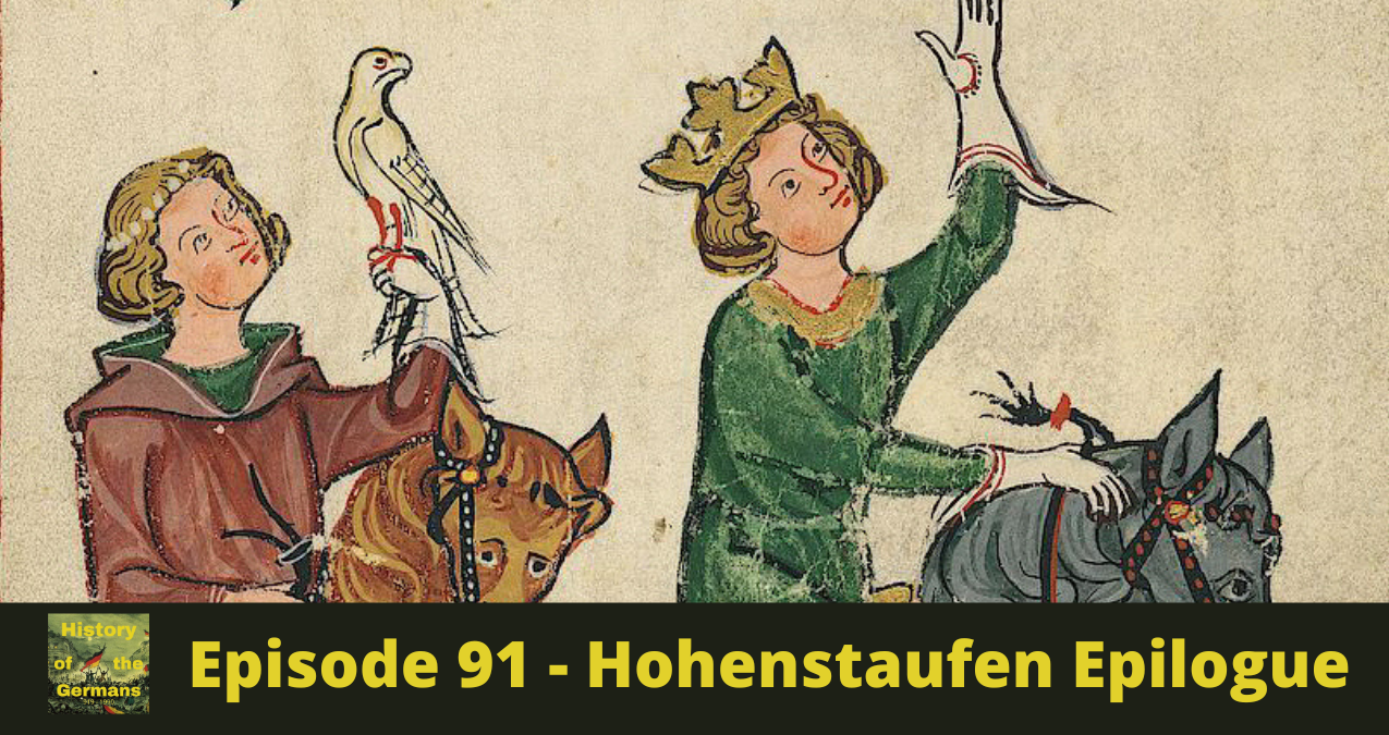 Episode 91 - Hohenstaufen Epilogue • History of the Germans Podcast