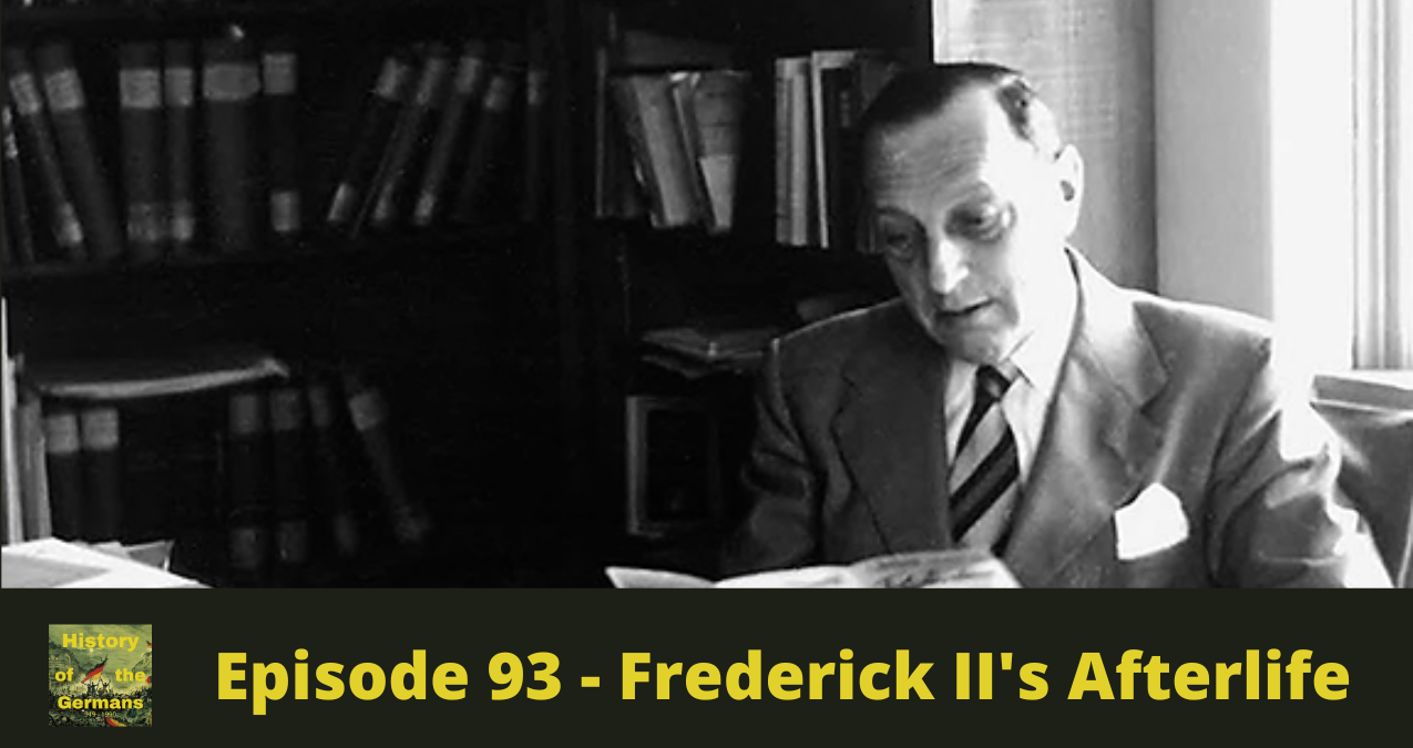 Episode 93 - Frederick II's Afterlife • History of the Germans Podcast