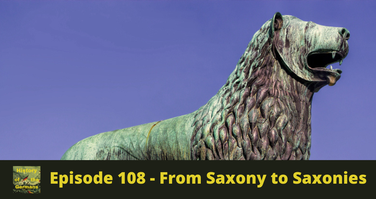 Episode 108 - From Saxony to Saxonies • History of the Germans Podcast