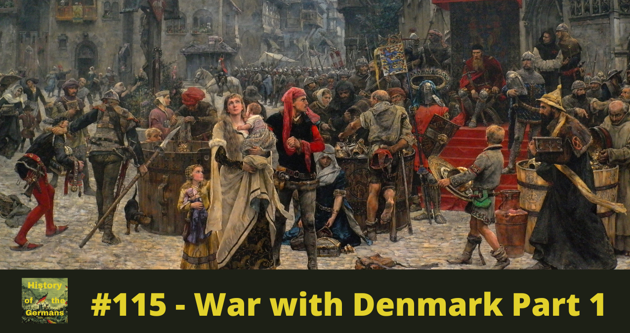 Episode 115 - War with Denmark Part 1 • History of the Germans Podcast
