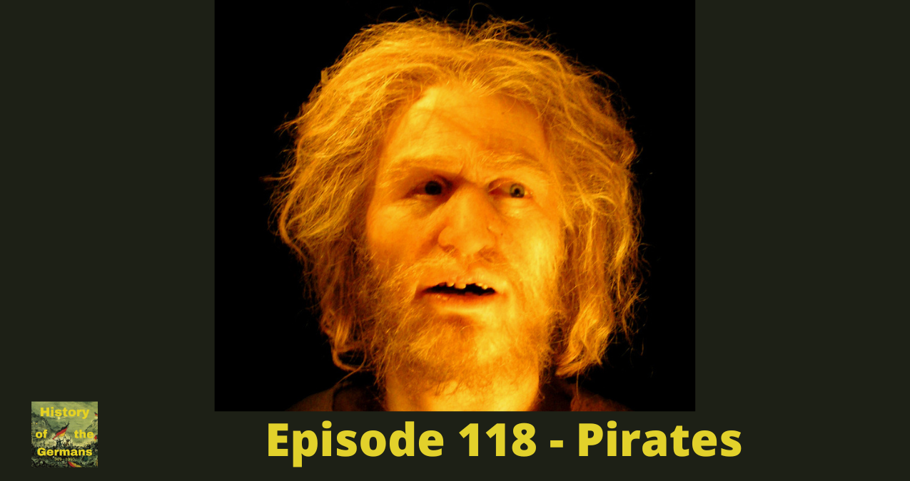 Episode 118 - Pirates • History of the Germans Podcast