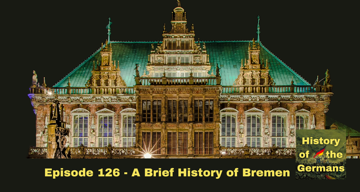 Episode 126 - A Brief History of Bremen • History of the Germans Podcast