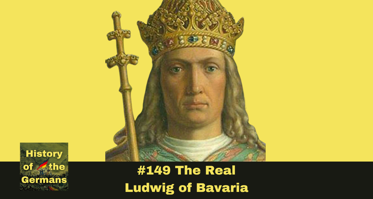 Episode 149 – The Real Ludwig of Bavaria • History of the Germans Podcast