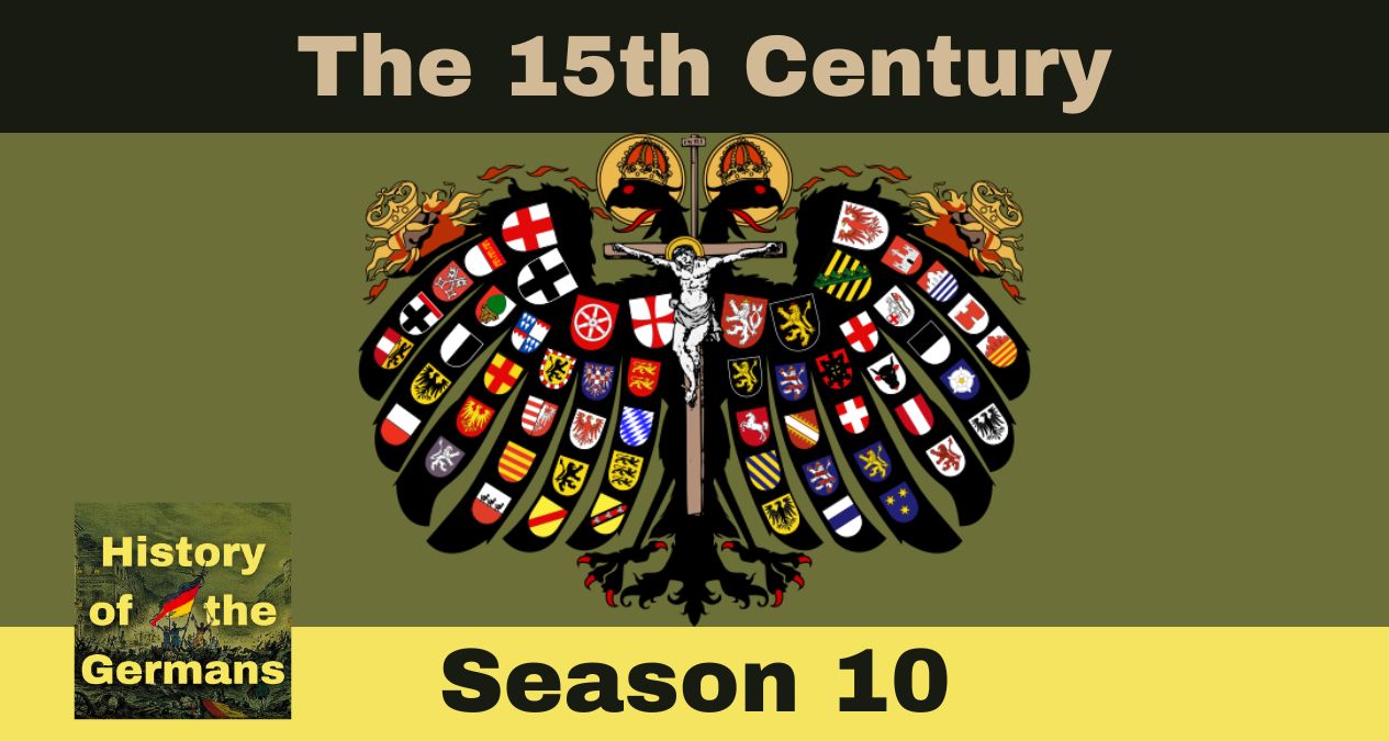 The Empire in the 15th Century • History of the Germans Podcast